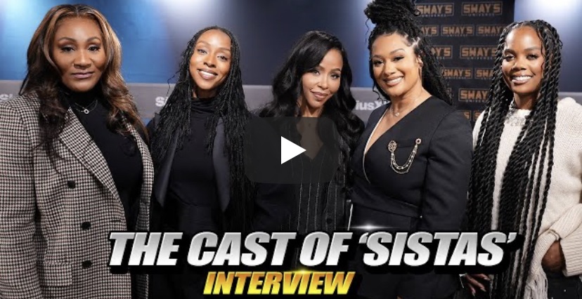 “Sistas” Cast Talks Secrets & Bonds With SWAY - Media Traffic